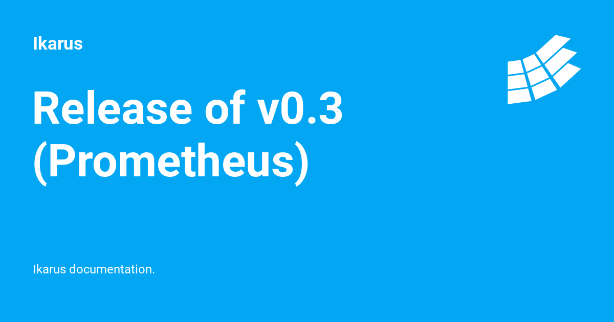 Release of v0.3 (Prometheus) - Ikarus